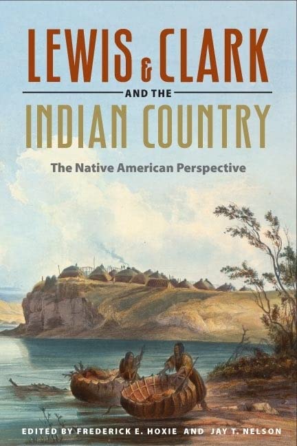 Lewis and Clark and the Indian Country: The Native American Perspectiv ...